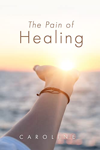 The Pain of Healing eBook : CAROLINE: Amazon.in: Kindle Store
