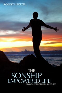 The Sonship Empowered Life: A Road Map to Growth and Maturity: Robert ...