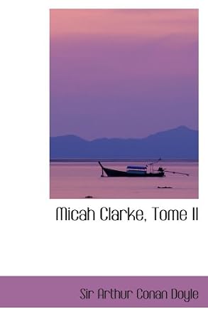 Micah Clarke, Tome II: Le Capitaine Micah Clarke: Doyle, Sir Arthur ...