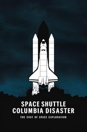 Space Shuttle Columbia Disaster: The Cost of Space Exploration - Kindle ...
