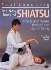 The New Book of Shiatsu : Vitality and Health Through the Art of Touch ...