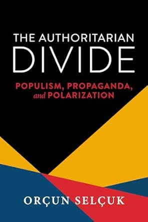 The Authoritarian Divide: Populism, Propaganda, and Polarization ...