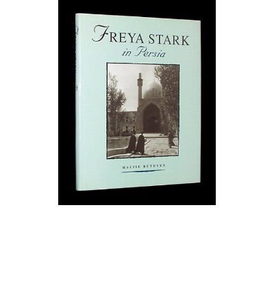 [(Freya Stark in Persia )] [Author: Malise Ruthven] [Sep-1997]: Freya ...