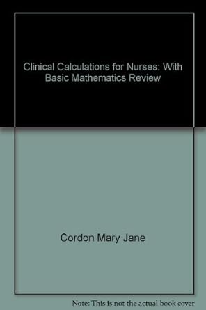Clinical Calculations for Nurses: With Basic Mathematics Review: Mary ...