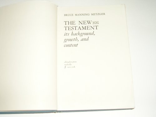 The New Testament, Its Background, Growth, and Content: Metzger, Bruce ...