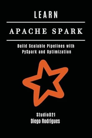 LEARN APACHE SPARK: Build Scalable Pipelines with PySpark and Optimization (Data Extreme Eng ...