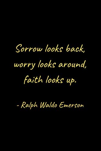 "Sorrow Looks Back, Worry Looks Around, Faith Looks Up." - Ralph Waldo ...