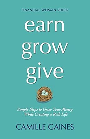 Earn, Grow, Give: Simple Steps to Grow Your Money While Creating a Rich ...