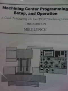 Machining Center Programming, Setup, and Operation, A Guide to Mastering the Use of CNC ...