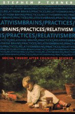 Brains/Practices/Relativism: Social Theory after Cognitive Science ...