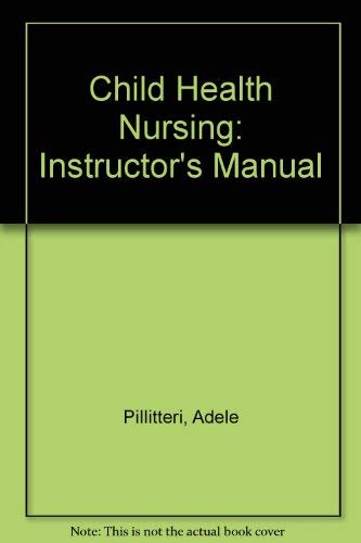 Child Health Nursing: Instructor's Manual: Adele Pillitteri ...