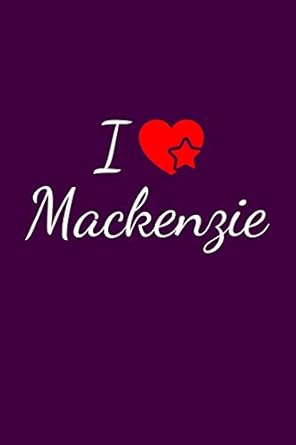 I love Mackenzie: Notebook / Journal / Diary - 6 x 9 inches (15,24 x 22 ...
