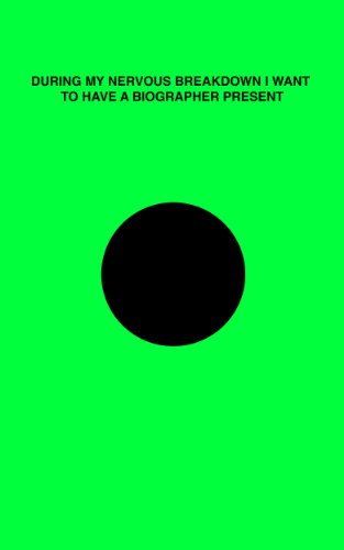 during my nervous breakdown i want to have a biographer present ...