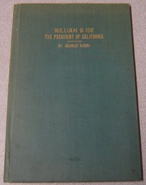 WILLIAM B. IDE The President of California: Kirov, George: Amazon.com ...