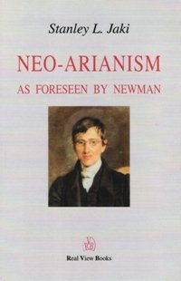Neo-Arianism As Foreseen By Newman: Stanley L. Jaki: Amazon.com: Books