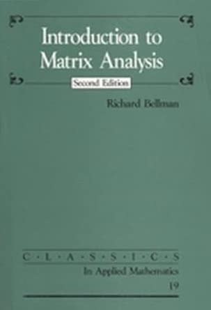 Amazon.com: Introduction to Matrix Analysis (Classics in Applied ...