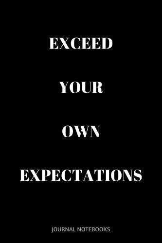 Exceed Your Own Expectations: Journal notebook, 6 x 9 inches: Notebooks ...
