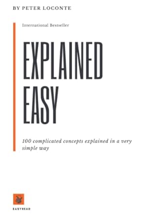 Explained Easy: 100 complicated concepts explained in a very simple way ...