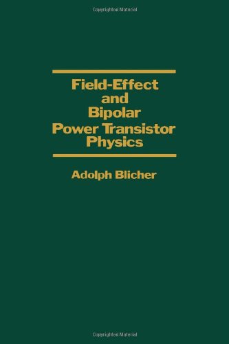 Field-Effect and Bipolar Power Transistor Physics: Blicher, Adolph ...