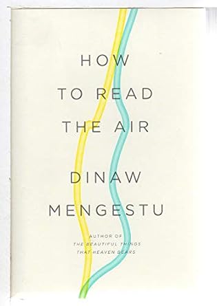 Amazon.com: How to Read the Air: 9781594487705: Mengestu, Dinaw: Books