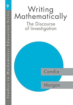 Writing Mathematically: The Discourse of 'Investigation': Morgan ...