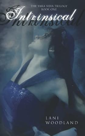 Intrinsical: (The Yara Silva Trilogy Book 1): Woodland, Lani ...