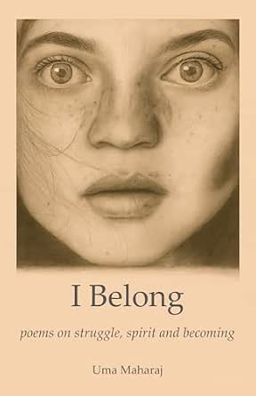 I Belong: poems on struggle, spirit and becoming eBook : Maharaj, Uma ...