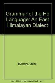 Grammar of the Ho Language: An East Himalayan Dialect: Burrows, Lionel ...
