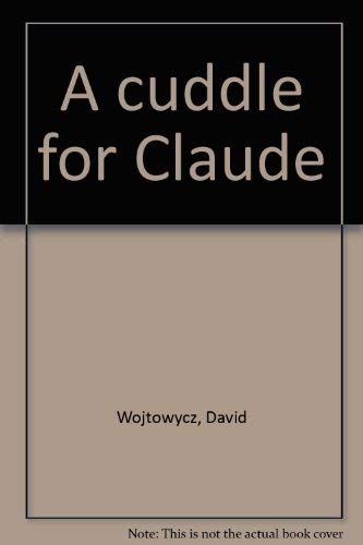A cuddle for Claude: Wojtowycz, David: 9780439472180: Amazon.com: Books