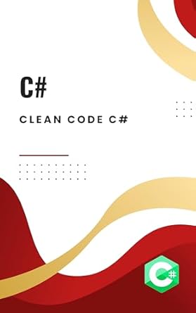 Book 9: Clean Code C# (C# for Beginners: Master the Fundamentals of C# ...