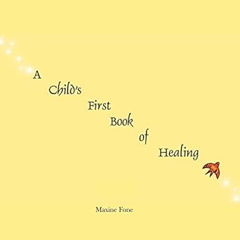 A Child's First Book of Healing: An Introduction to Healing for ...
