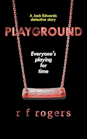 Playground (The Jack Edwards Detective Series) - Kindle edition by r f rogers. Mystery, Thriller ...