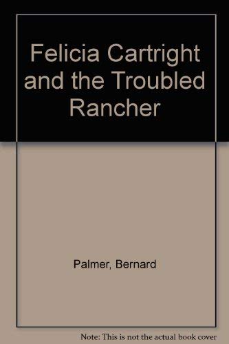 Felicia Cartright and the Troubled Rancher: Palmer, Bernard ...