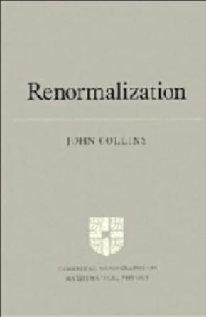 Renormalization: An Introduction to Renormalization, the ...