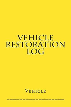 Vehicle Restoration Log: Yellow Cover (S M Car Journals): M, S ...