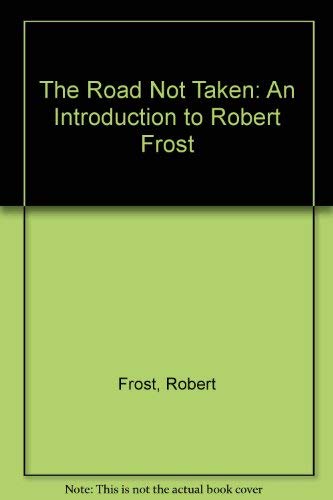 The Road Not Taken: An Introduction to Robert Frost: Frost, Robert ...