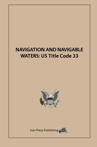 Navigation and Navigable Waters: US Title Code 33: United States ...