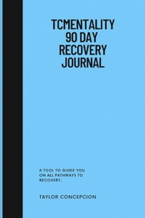TCMentality 90 Day Recovery Journal: A Tool to Utilize on All Pathways ...