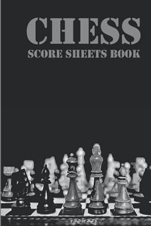 Chess Score Sheets Book: For Recording your Game, Analyzing Strategies ...