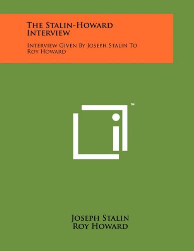The Stalin-Howard Interview: Interview Given by Joseph Stalin to Roy ...