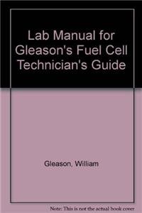 Lab Manual for Gleason's Fuel Cell Technician's Guide: Gleason, William ...
