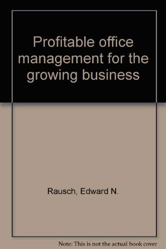 Profitable office management for the growing business: Rausch, Edward N ...