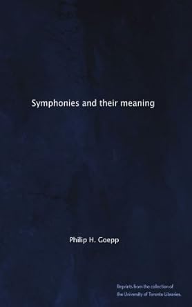 Symphonies and their meaning: Goepp, Philip H.: Amazon.com: Books