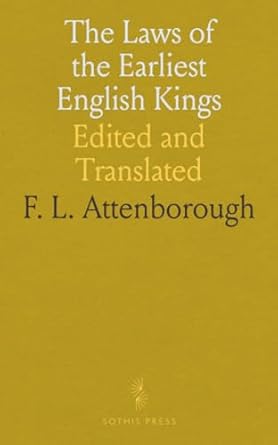 The Laws of the Earliest English Kings: Edited and Translated: Amazon ...