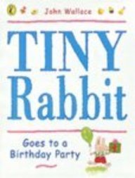 Tiny Rabbit Goes to a Birthday Party (Picture Puffin): John Wallace ...