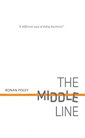 The Middle Line: A Different Way of Doing Business eBook : Foley, Ronan ...