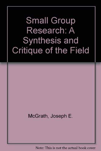 Small Group Research: A Synthesis and Critique of the Field: McGrath ...