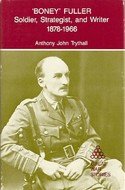 "Boney" Fuller: Soldier, strategist, and writer, 1878-1966: Trythall ...
