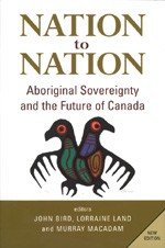 Nation to Nation: Aboriginal Sovereignty and the Future of Canada: Bird ...
