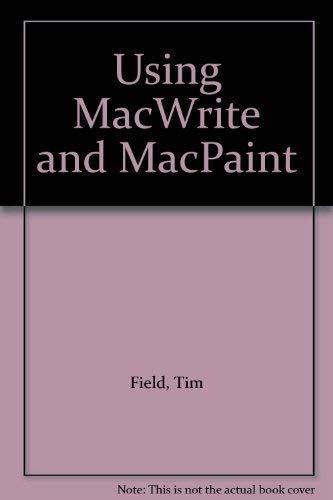 Using MacWrite and MacPaint: Field, Tim: 9780881341379: Amazon.com: Books